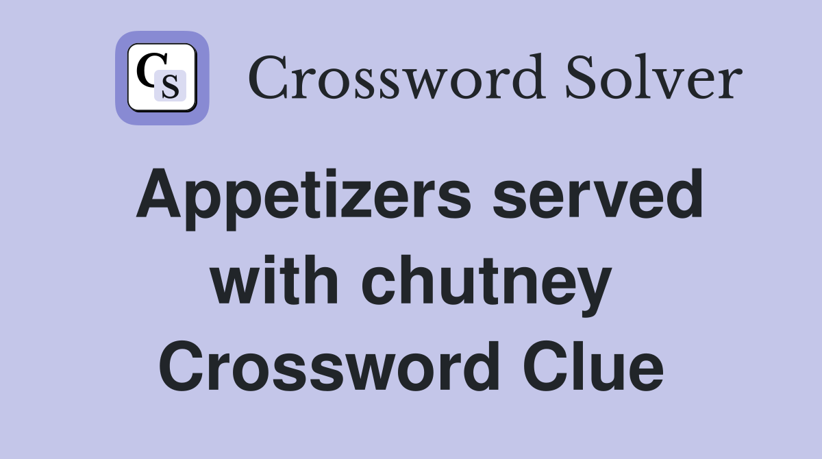 appetizers-served-with-chutney-crossword-clue-answers-crossword-solver